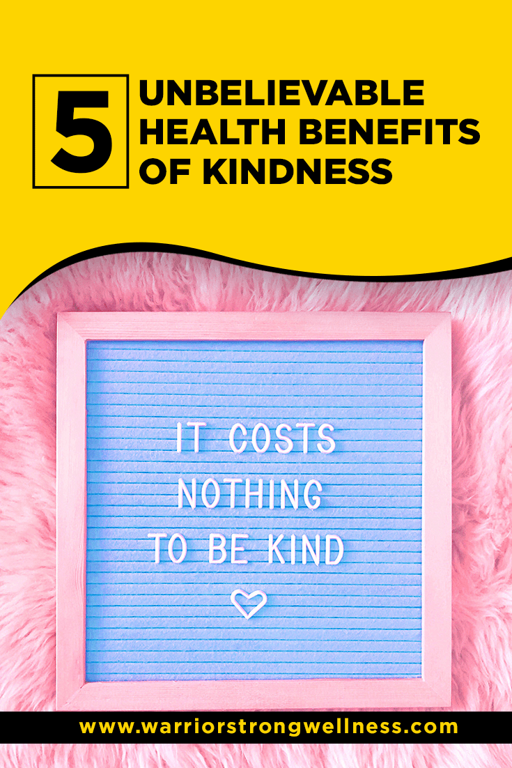 5 Unbelievable Health Benefits of Kindness – Warrior Strong Wellness