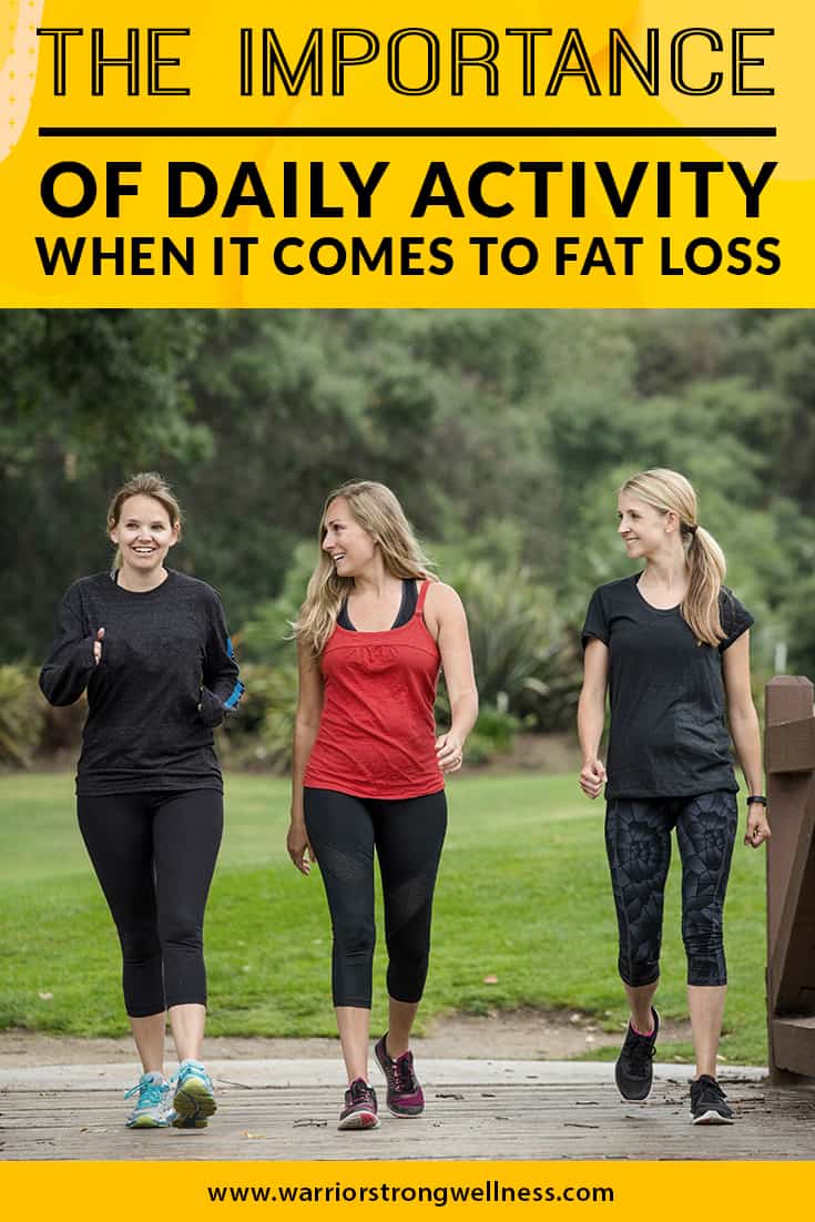 The Importance of Daily Activity When It Comes to Fat Loss – Warrior ...